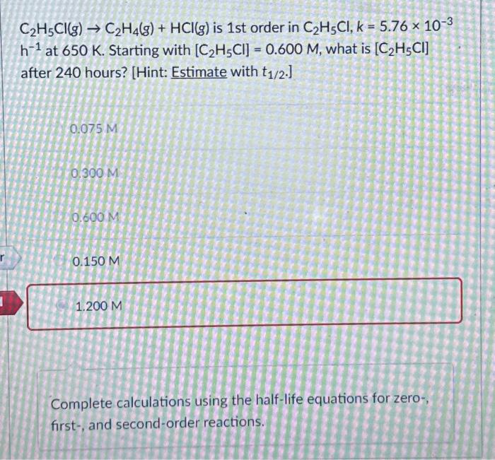 Solved C2H5CI(g) → C2H4(g) + HCl(g) is 1st order in C₂H5CI, | Chegg.com