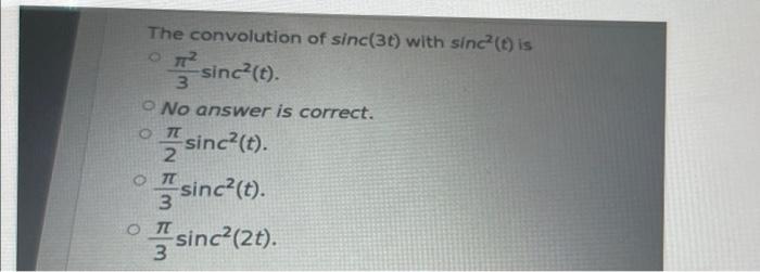 Solved The convolution of sinc(3t) with sinc2(t) is | Chegg.com