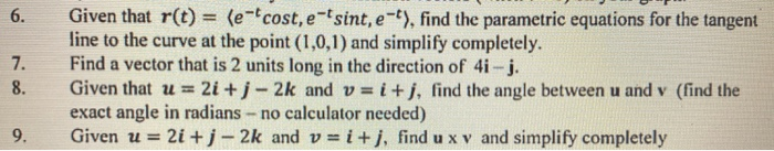 Solved 6. 7. 8. Given that r(t) = (e-cost, e-tsint, e-t), | Chegg.com