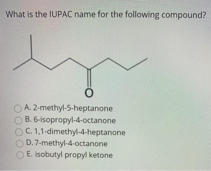 Solved What is the IUPAC name for the following compound? O | Chegg.com