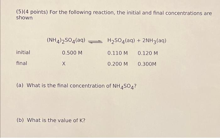 Solved (5)(4 points) For the following reaction, the initial | Chegg.com