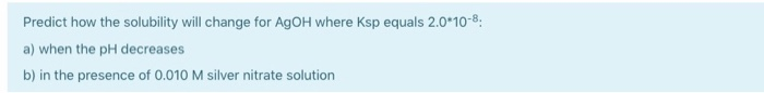 Solved Predict how the solubility will change for AgOH where | Chegg.com