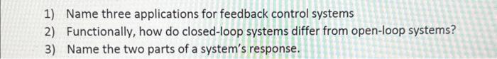 Solved 1) Name three applications for feedback control | Chegg.com