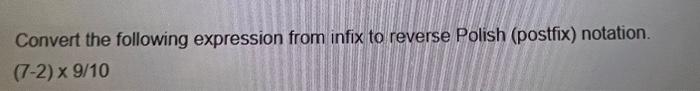 Solved Convert the following expression from infix to | Chegg.com