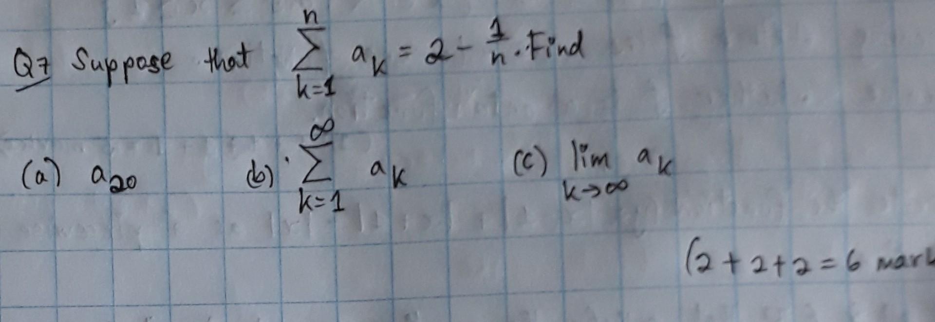 Solved Q7 Suppose that ∑k=1nak=2−n1. Find (a) a20 (b) | Chegg.com
