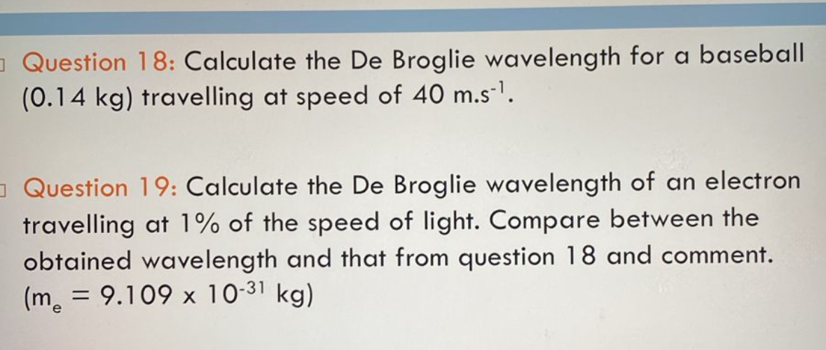 Solved Question 18: Calculate the De Broglie wavelength for | Chegg.com
