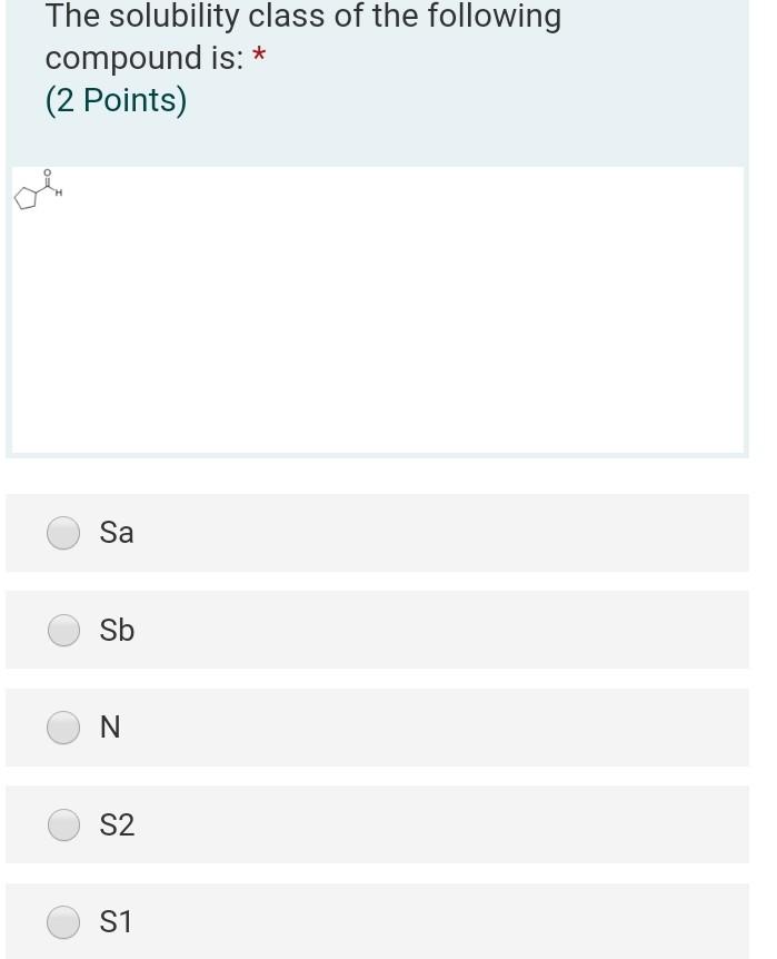 Solved The solubility class of the following compound is: * | Chegg.com