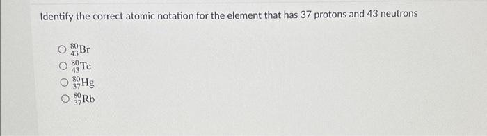 Solved Identify the correct atomic notation for the element | Chegg.com