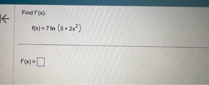 Solved Find f′(x) f(x)=7ln(5+2x2) f′(x)=Find f′(x) | Chegg.com