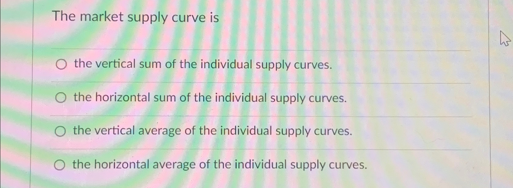 Solved The market supply curve isthe vertical sum of the | Chegg.com