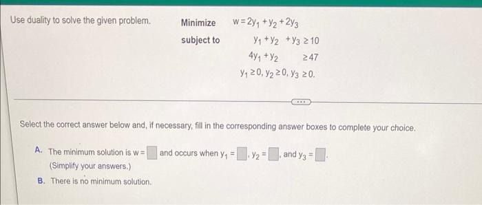 Solved Use duality to solve the given problem. Minimize | Chegg.com