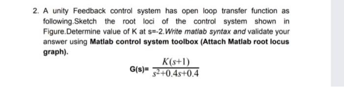 Solved unity Feedback control system has open loop transfer | Chegg.com