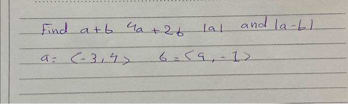 Solved Find a+b4a+2b∣a∣ and ∣a−b∣ a= −3,4 6= 9,−1 | Chegg.com