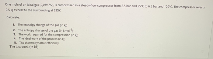 Solved One mole of an ideal gas (Cp/R=7/2), is compressed in | Chegg.com