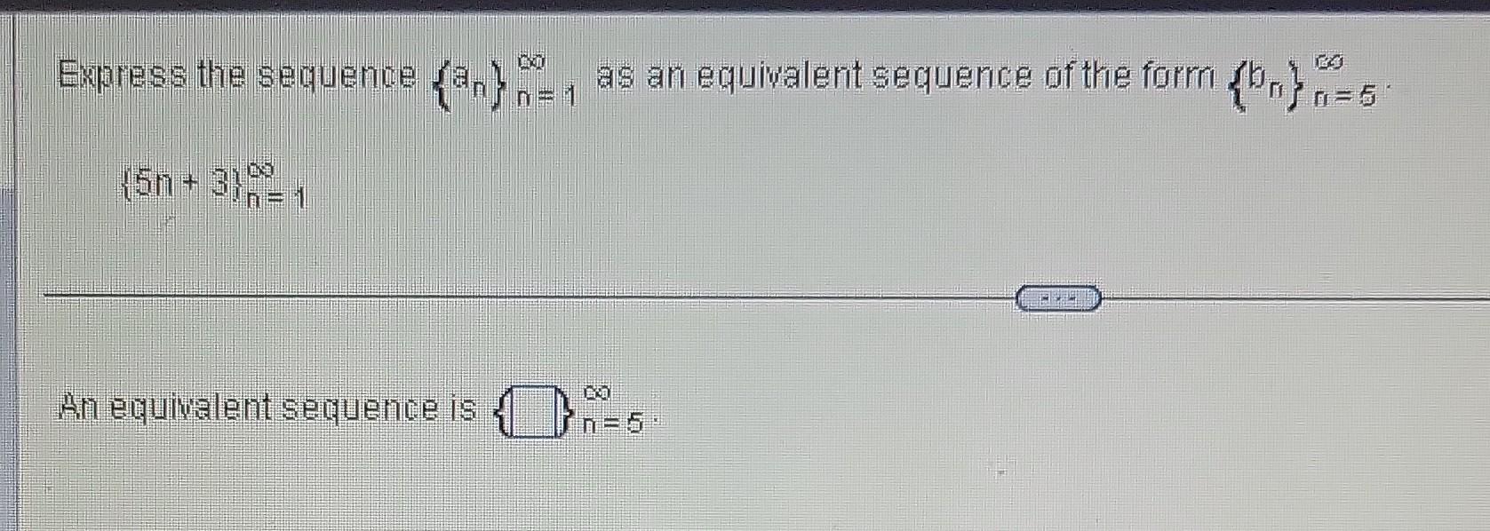 Solved Express the sequence {an}}n=1∞ as an equivalent | Chegg.com
