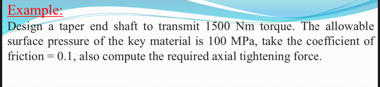 Solved Example:Design a taper end shaft to transmit 1500Nm | Chegg.com