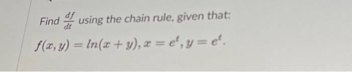 Solved Find dtdf using the chain rule, given that: | Chegg.com