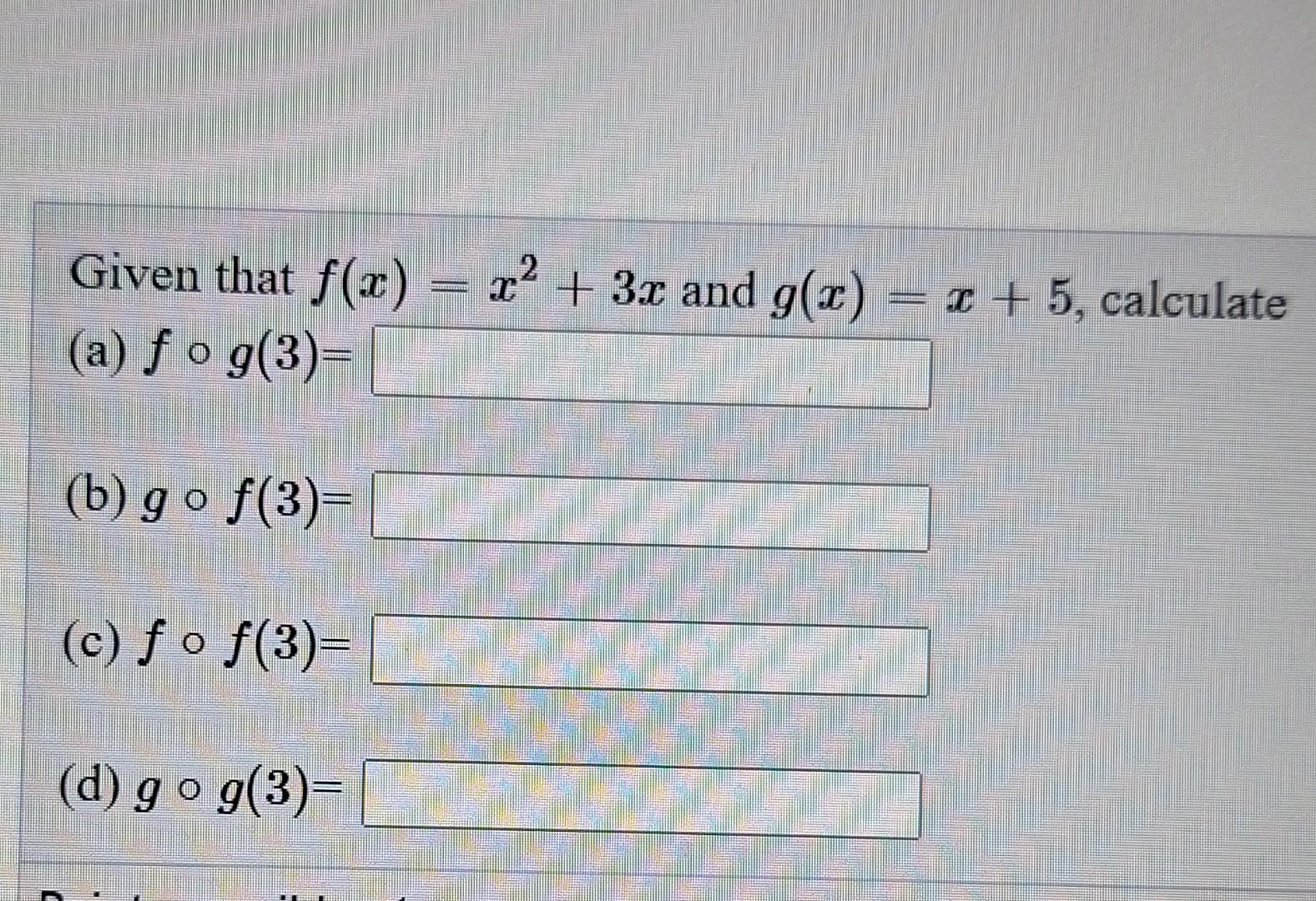 Solved Given that f(x)=x2+3x and g(x)=x+5, calculate (a) | Chegg.com