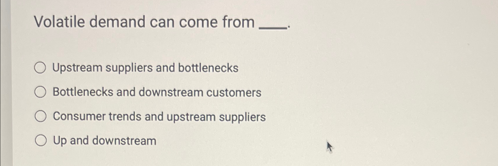 Solved Volatile demand can come fromUpstream suppliers and | Chegg.com