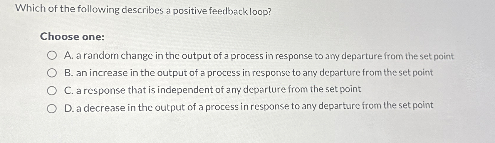 Solved Which of the following describes a positive feedback | Chegg.com