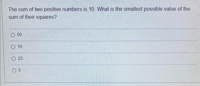 Solved The sum of two positive numbers is 10. What is the | Chegg.com