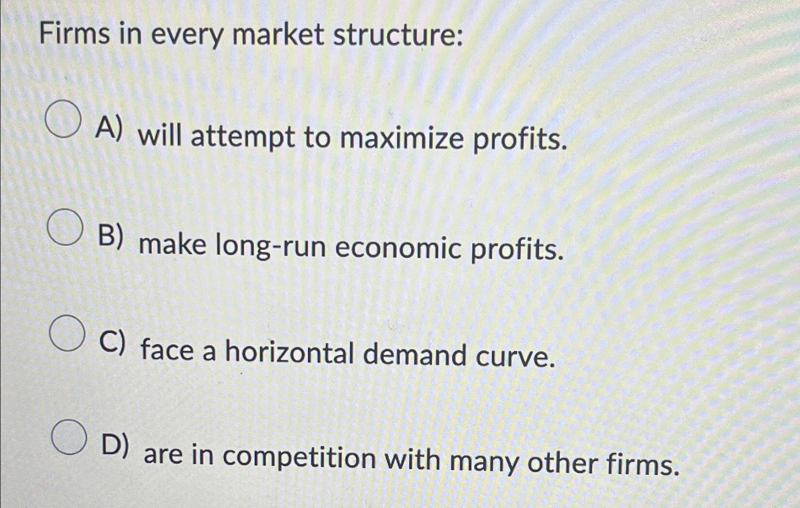Solved Firms in every market structure:A) ﻿will attempt to | Chegg.com