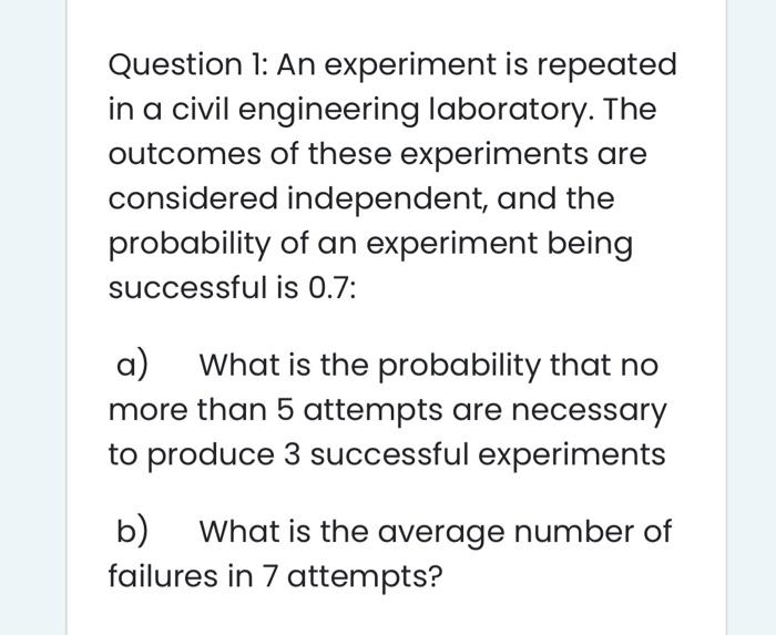 [Solved]: Question 1: An experiment is repeated in a civil