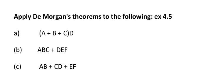 Solved Apply De Morgan's theorems to the following: ex 4.5 | Chegg.com