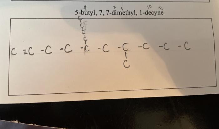 Solved 10 4. 5-butyl, 7, 7-dimethyl, 1-decyne C C C C C C C | Chegg.com
