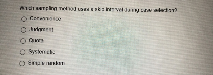 Solved Which sampling method uses a skip interval during | Chegg.com