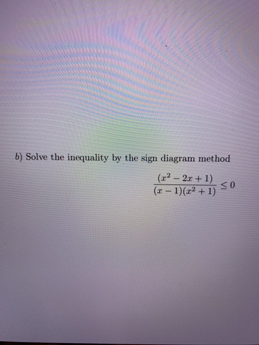 Solved b) Solve the inequality by the sign diagram method | Chegg.com