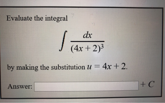 Solved Evaluate the integral dx (4x + 2)3 by making the | Chegg.com