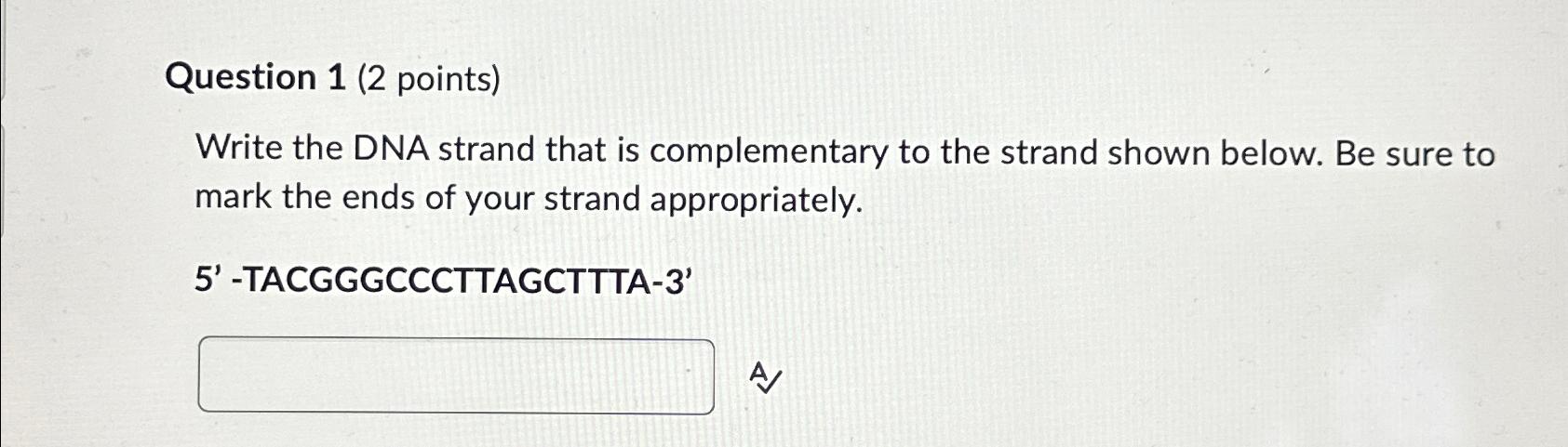 Solved Question 1 (2 ﻿points)Write the DNA strand that is | Chegg.com