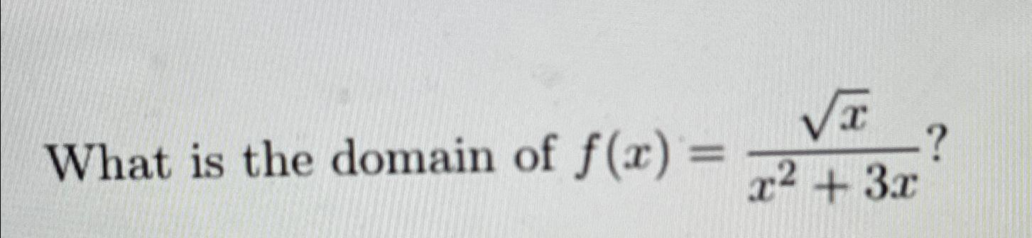 Solved What is the domain of f(x)=x2x2+3x | Chegg.com