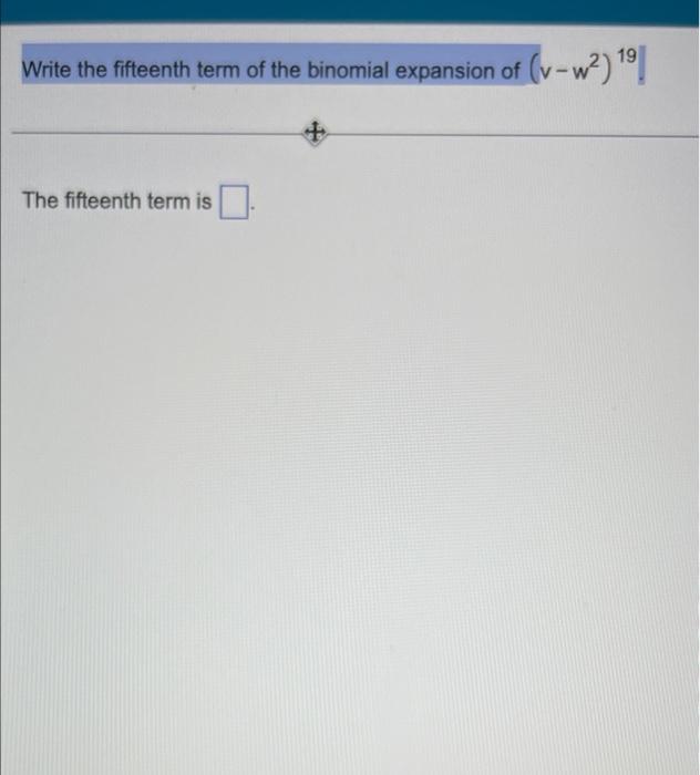 Solved Write the fifteenth term of the binomial expansion of | Chegg.com