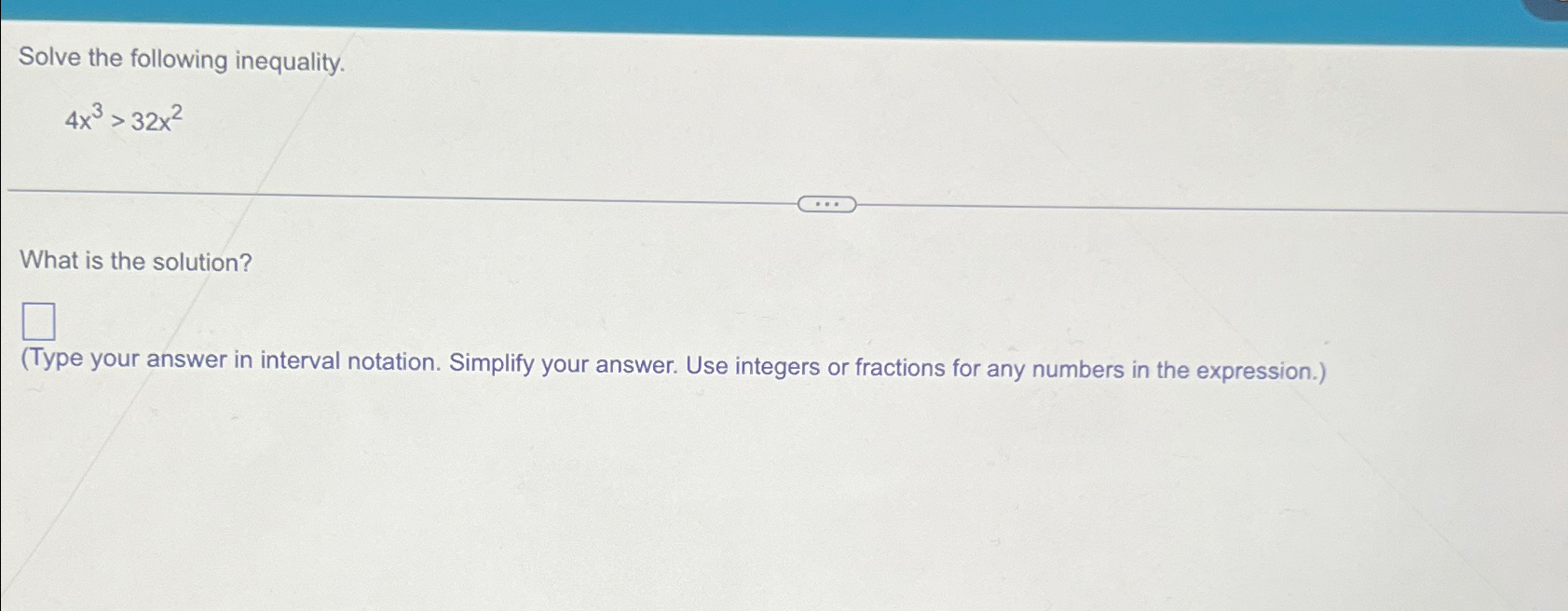 Solved Solve the following inequality.4x3>32x2What is the | Chegg.com Solved Solve the following inequality.4x3>32x2What is the | Chegg.com