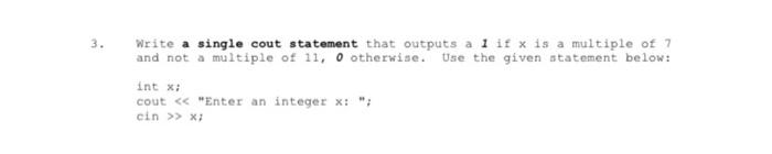 Solved 3. Write a single cout statement that outputs a 1 if | Chegg.com