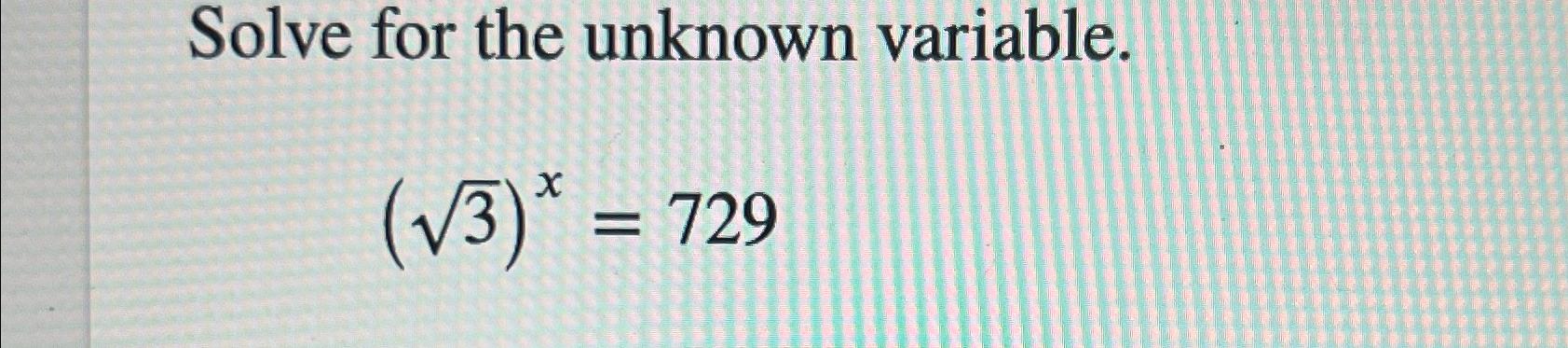 Solved Solve for the unknown variable.(32)x=729 | Chegg.com