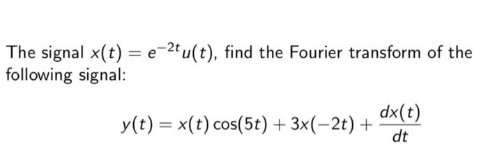 Solved The signal x(t) = e-2tu(t), find the Fourier | Chegg.com