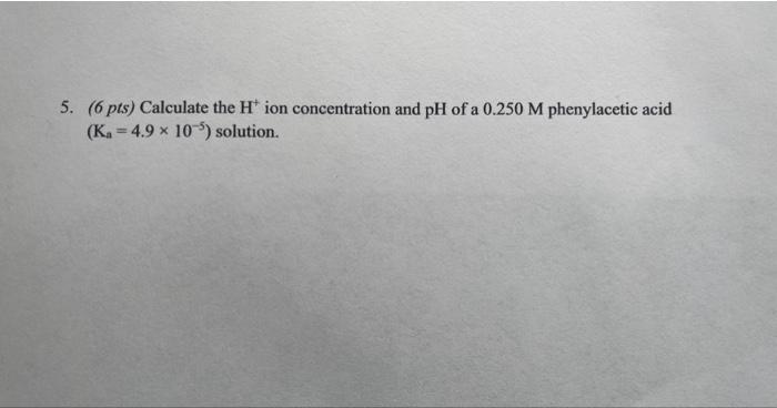 Solved 5. ( 6 pts) Calculate the H+ion concentration and pH | Chegg.com