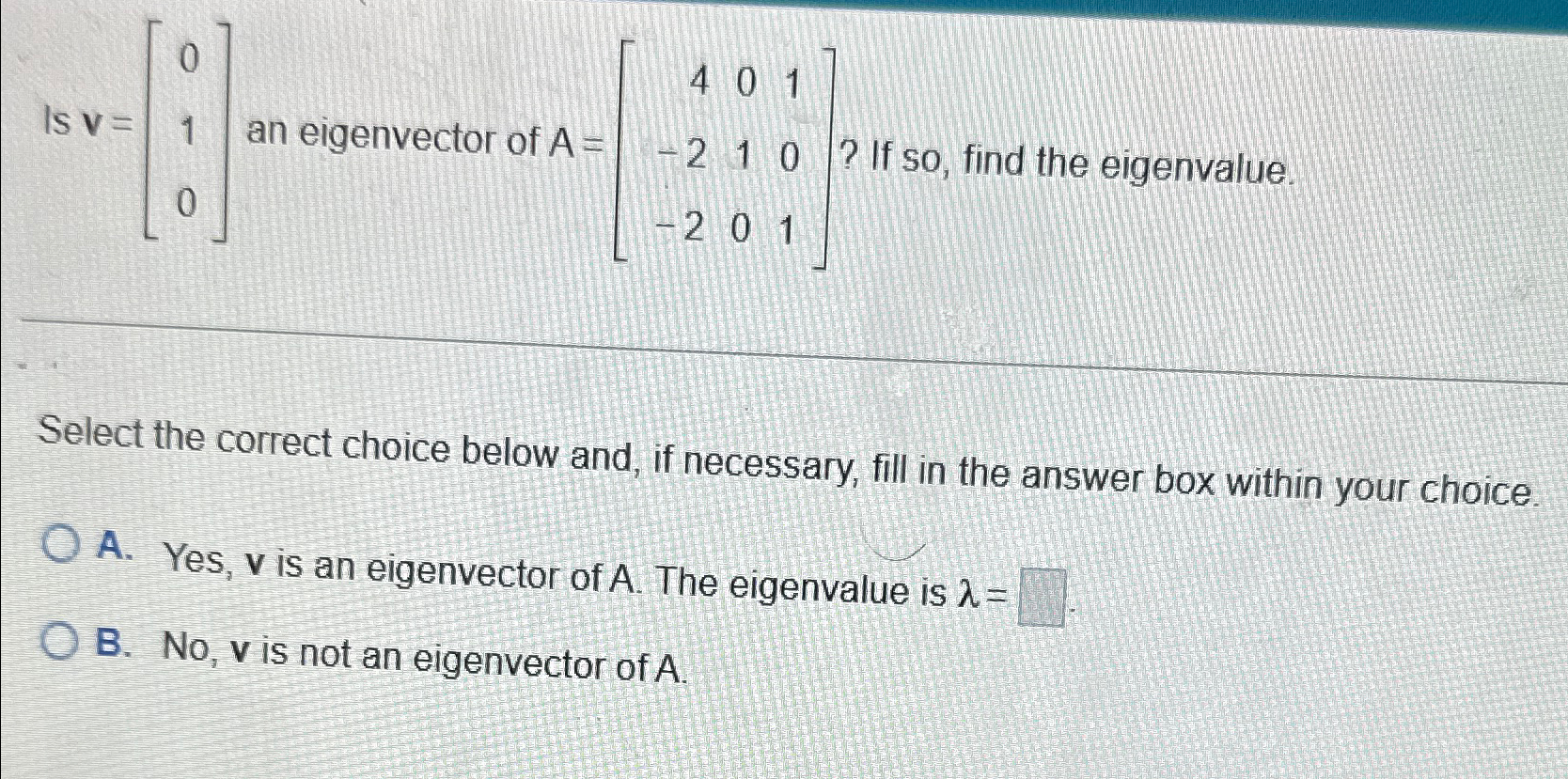 Solved Is v=[010] ﻿an eigenvector of A=[401-210-201] ? ﻿If | Chegg.com