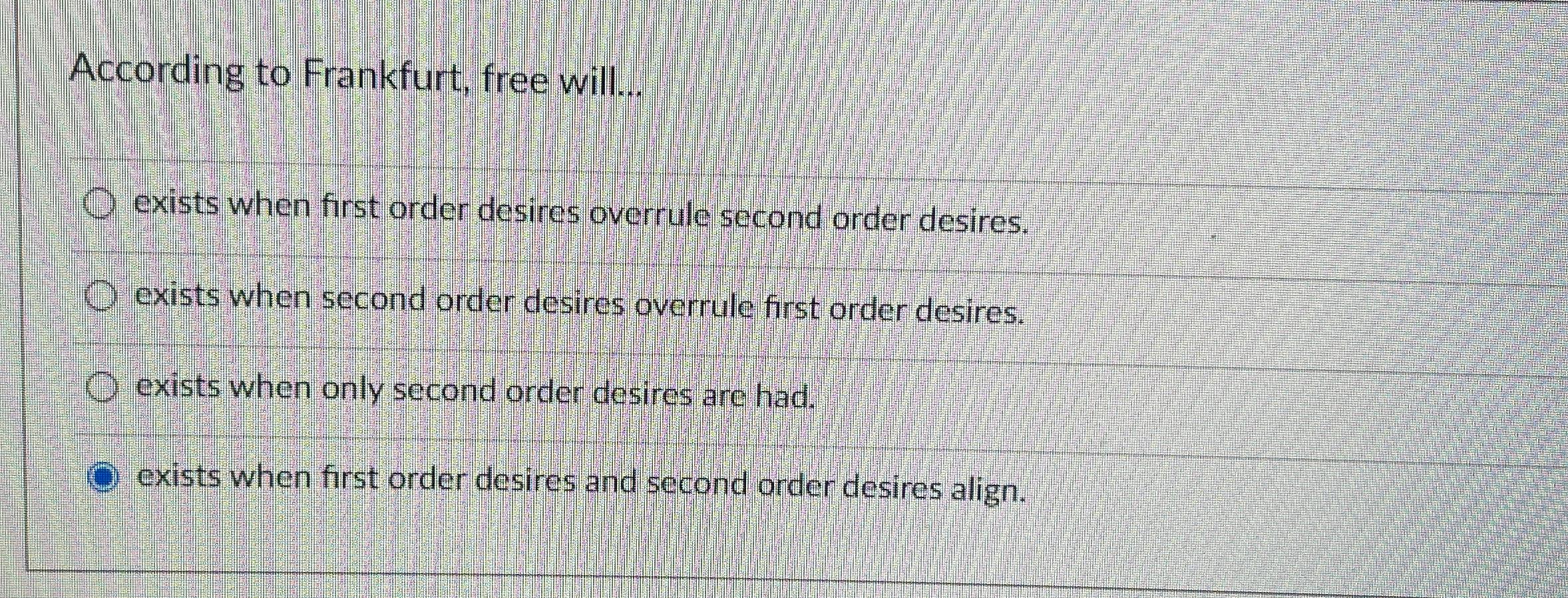Solved According to Frankfurt, free will...A) ﻿exists when | Chegg.com