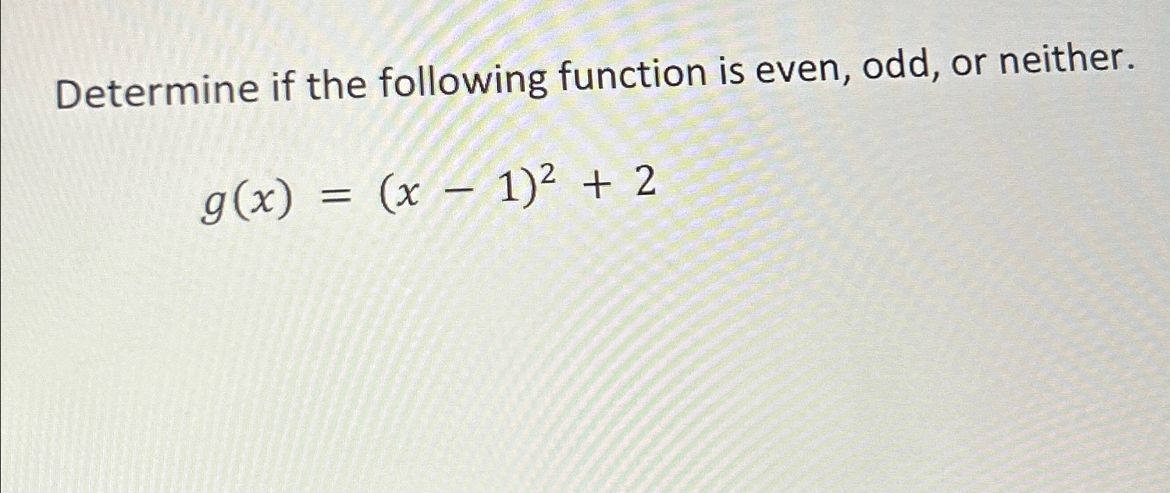 Solved Determine if the following function is even, odd, or | Chegg.com