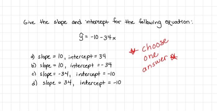 Solved Give the slope and intereept for the following | Chegg.com