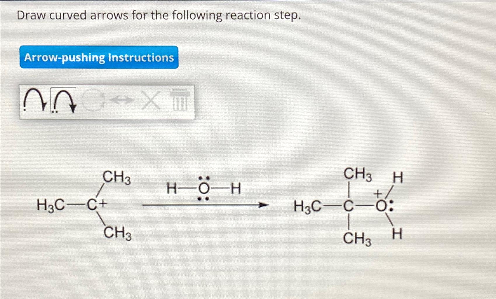 Solved Draw curved arrows for the following reaction step. | Chegg.com