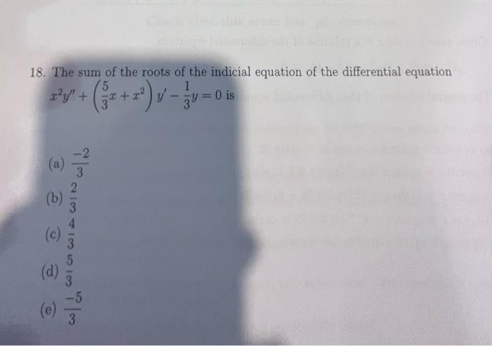 Solved 18. The sum of the roots of the indicial equation of | Chegg.com