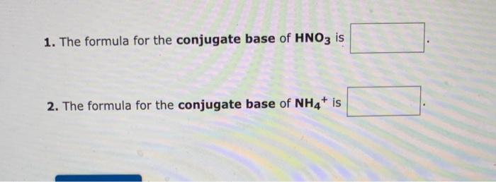 Solved 1. The formula for the conjugate base of HF is 2. The | Chegg.com