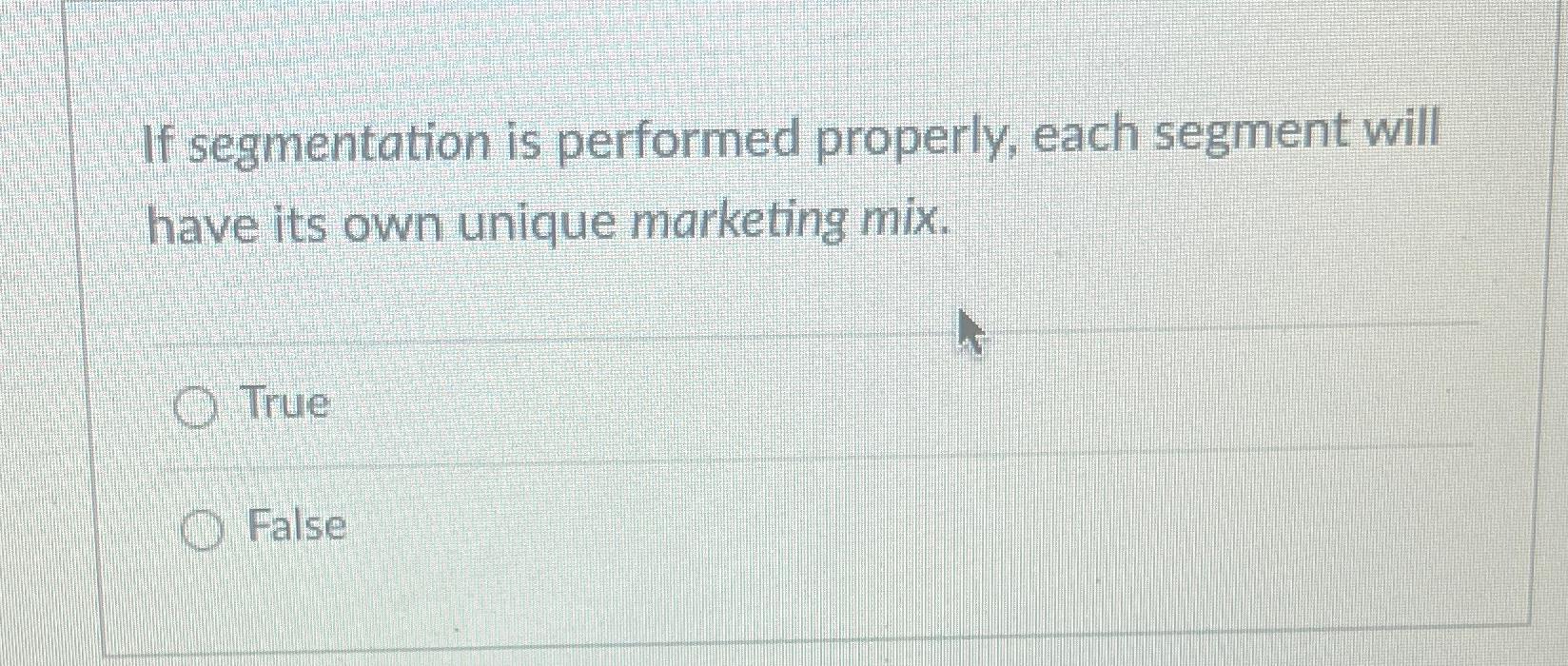 Solved If segmentation is performed properly, each segment | Chegg.com