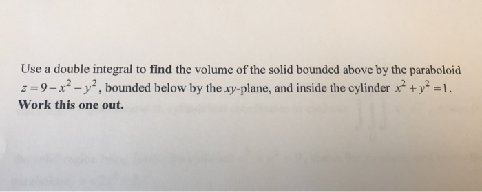 Solved Use a double integral to find the volume of the solid | Chegg.com