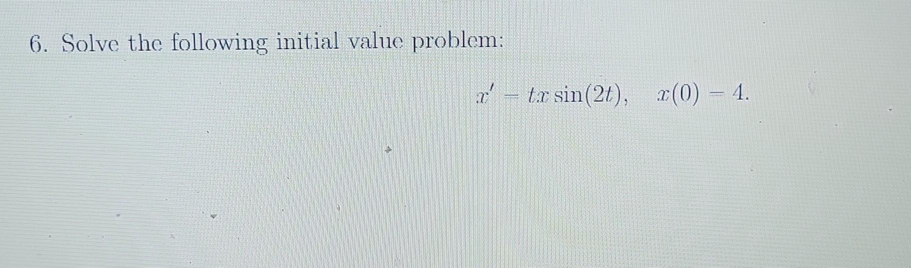 Solved 6. Solve the following initial value problem: | Chegg.com